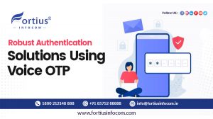 Robust Authentication Solutions Using Voice OTP - Fortius Infocom
