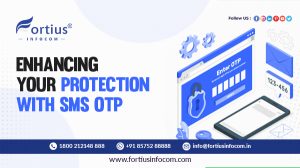 Enhancing your Protection with SMS OTP - Fortius Infocom